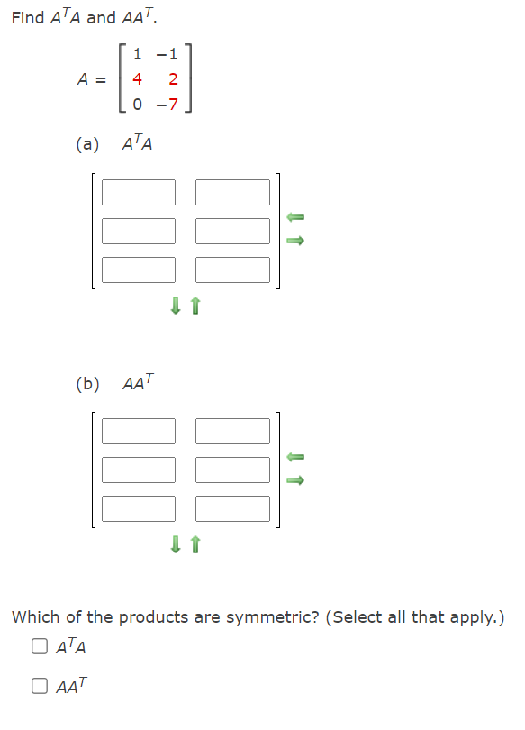 Solved Find ATA and AAT. A = 1 4 2 0-7 (a) ΑΤΑ 000 (b) AAT | Chegg.com