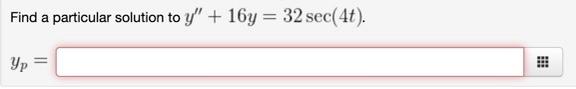 Solved Find a particular solution to y′′+16y=32sec(4t). | Chegg.com