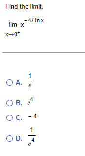 Solved Find the limit. limx→0+x−4/lnx A. e1 B. e4 C. -4 D. | Chegg.com