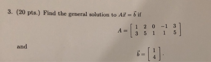 Solved 3. (20 pts.) Find the general solution to A b if 1 | Chegg.com Solved 3. (20 pts.) Find the general solution to A b if 1 | Chegg.com