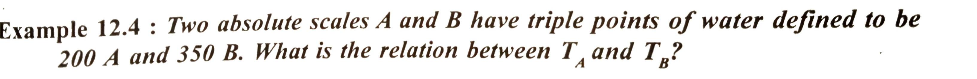 Solved Example 12.4 : Two absolute scales A and B have | Chegg.com