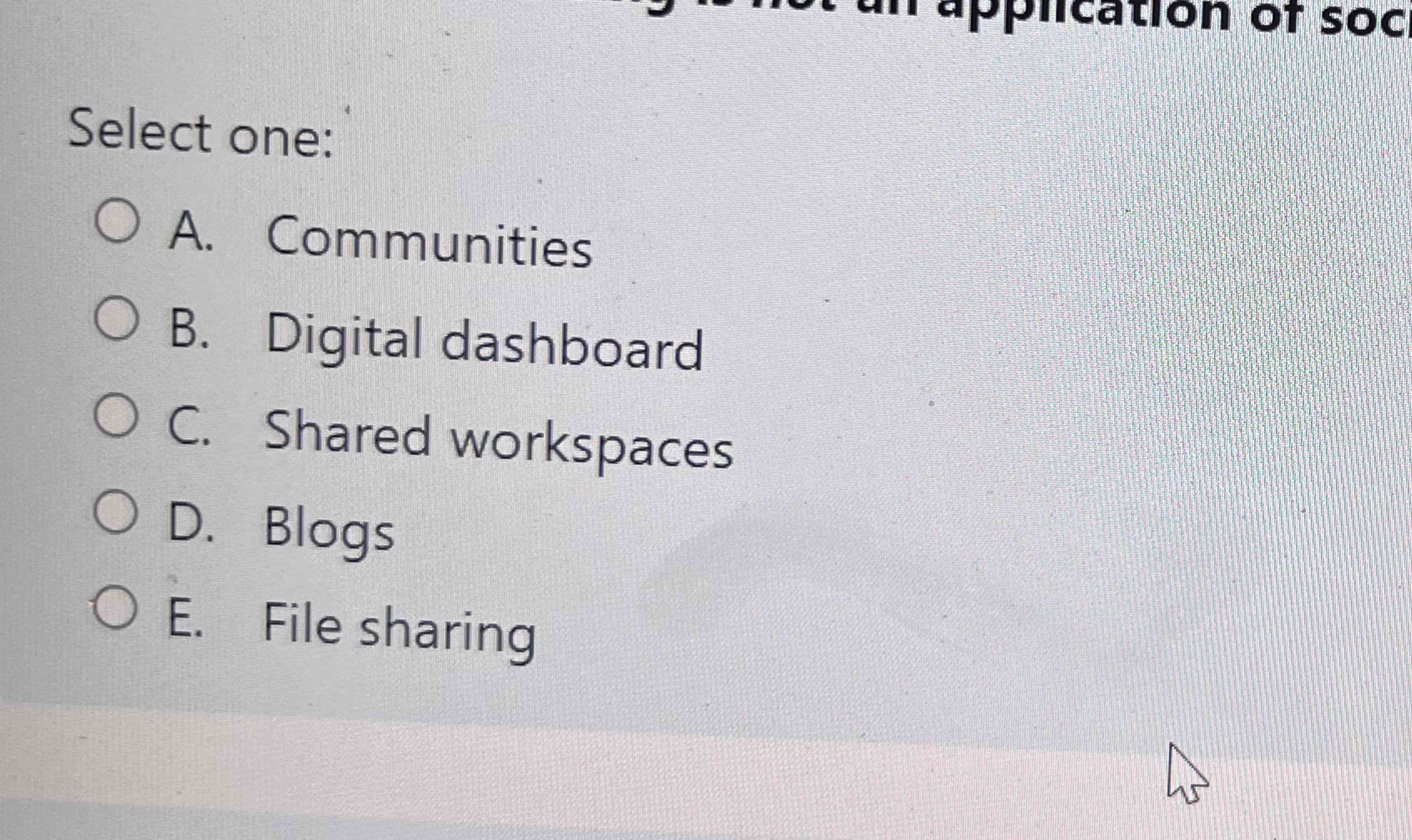 Solved Select one:A. ﻿CommunitiesB. ﻿Digital dashboardC. | Chegg.com