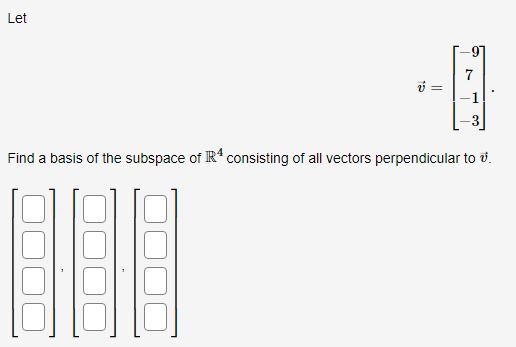 Solved Letv→=[−9 7 −1 −3].Find a basis of the subspace of R4 | Chegg.com