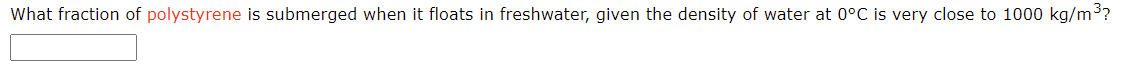 Solved What fraction of polystyrene is submerged when it | Chegg.com
