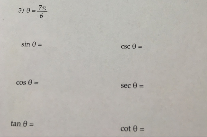Solved theta = 7 pi/6 sin theta = csc theta = cos theta = | Chegg.com