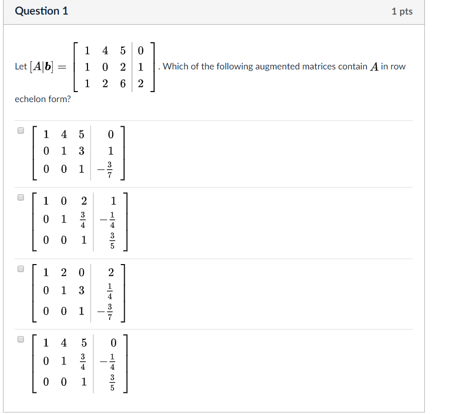 Solved Question 1 1 pts 1 4 5 0 Let [A]b] = 1 0 2 1 Which of | Chegg.com