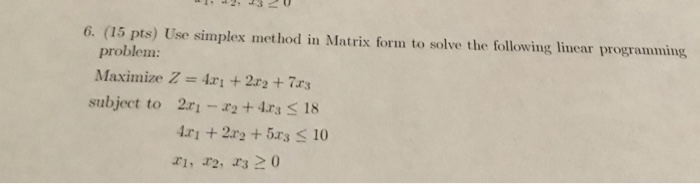 Solved (15 pts) Use simplex method in Matrix form to solve | Chegg.com