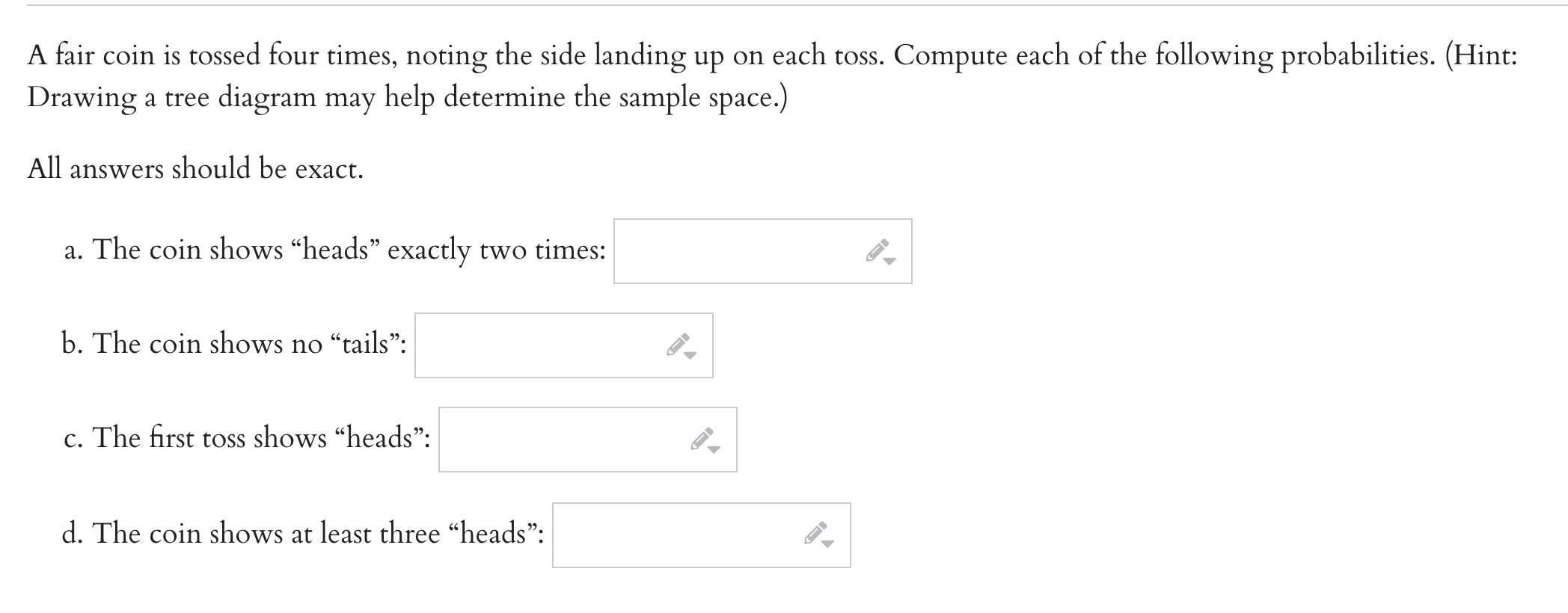 Solved A fair coin is tossed four times, noting the side | Chegg.com