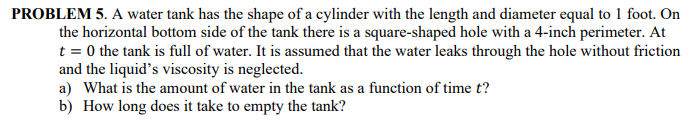 Solved PROBLEM 5. A water tank has the shape of a cylinder | Chegg.com