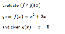 Solved Evaluate (f@g)(x)given f(x)=x2+2xand given g(x)=x-5. | Chegg.com