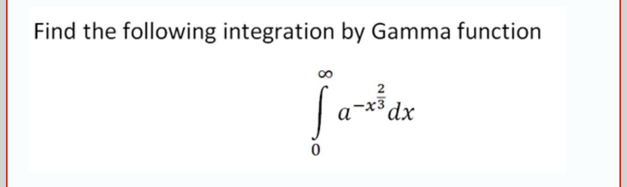 Solved Find the following integration by Gamma function Q-73 | Chegg.com