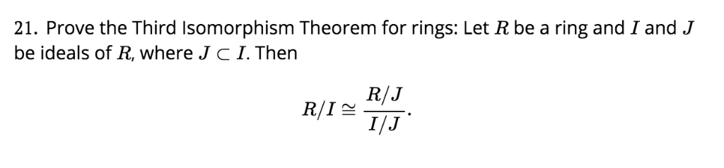 Solved 21. Prove the Third Isomorphism Theorem for rings: | Chegg.com