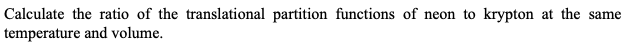 Solved Calculate the ratio of the translational partition | Chegg.com