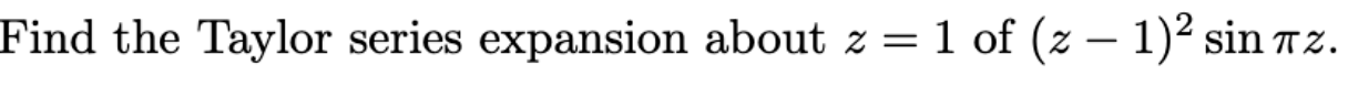 Solved Find the Taylor series expansion about z = 1 of (z – | Chegg.com