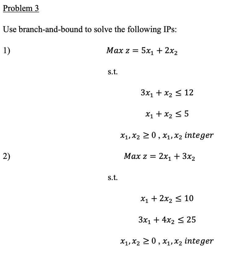 Solved Problem 3 Use branch-and-bound to solve the following | Chegg.com