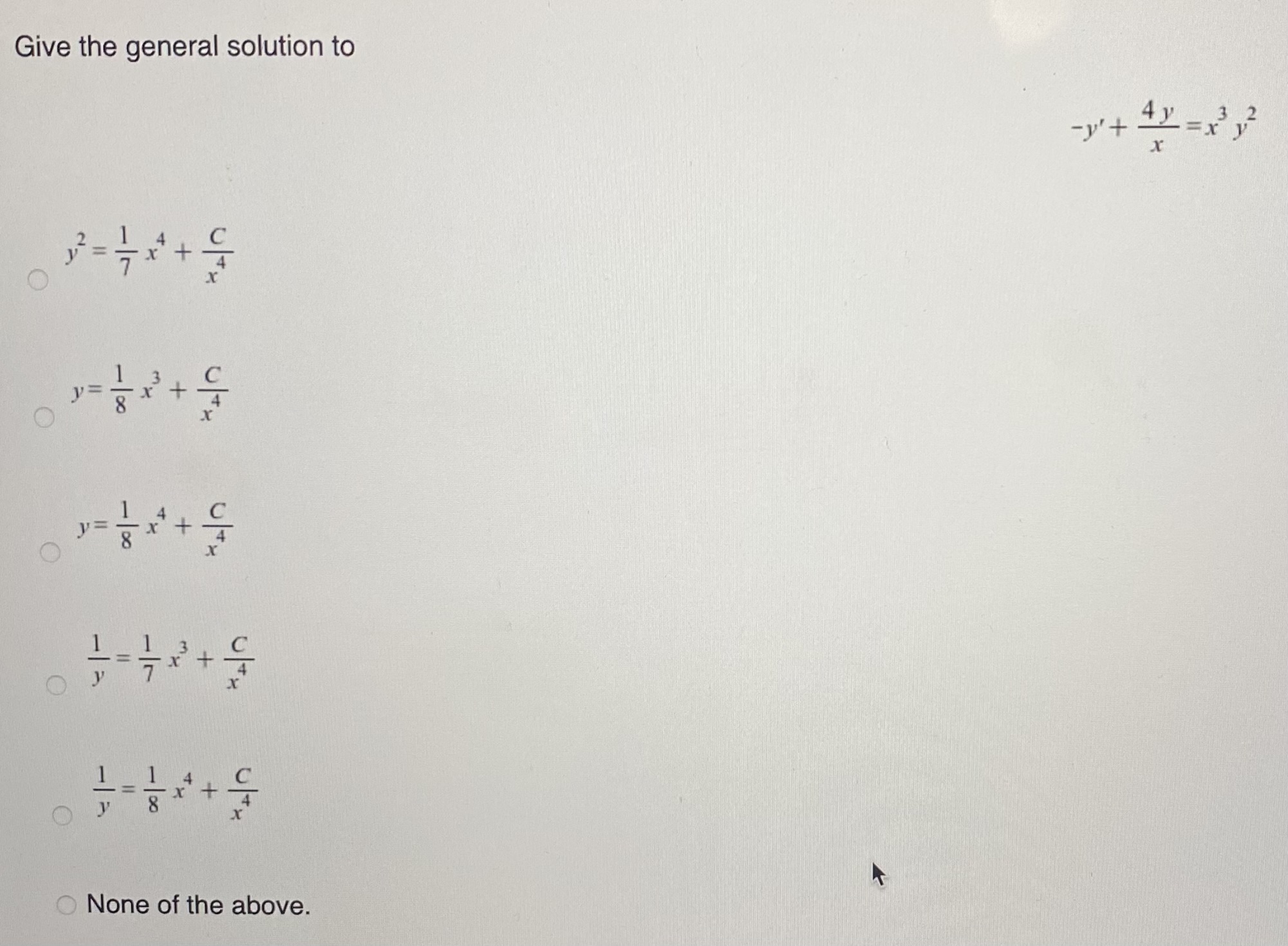 Solved Give the general solution to −y′+x4y=x3y2 y2=71x4+x4C | Chegg.com