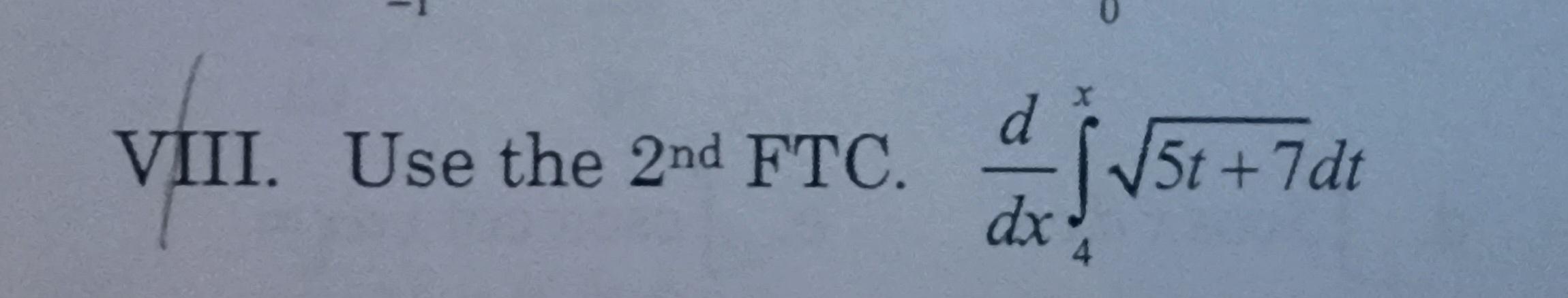 Solved VIII. Use the 2nd FTC. dxd∫4x5t+7dt | Chegg.com