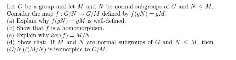 Solved Let G be a group and let M and N be normal subgroups | Chegg.com