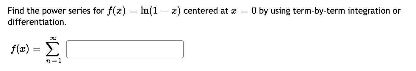 Solved Find the power series for f(x)=ln(1−x) centered at | Chegg.com