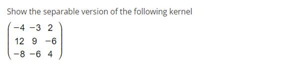 Solved Show the separable version of the following kernel | Chegg.com