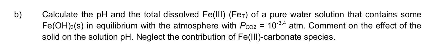 Solved b) Calculate the pH and the total dissolved Fe(III) | Chegg.com