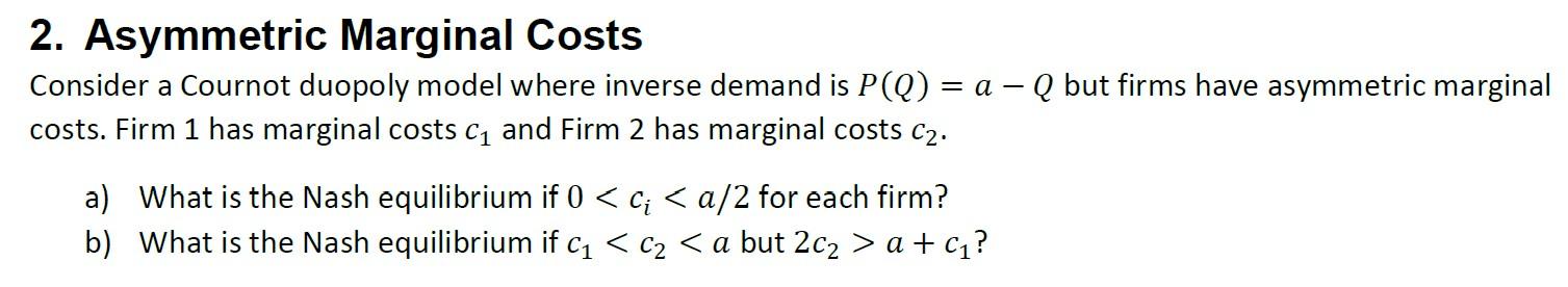 Solved 2. Asymmetric Marginal Costs Consider a Cournot | Chegg.com