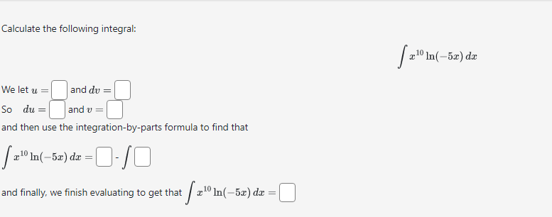 Solved Calculate the following integral: ∫x10ln(−5x)dx We | Chegg.com