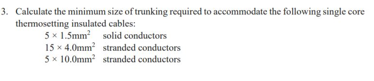 Solved 3. Calculate the minimum size of trunking required to | Chegg.com
