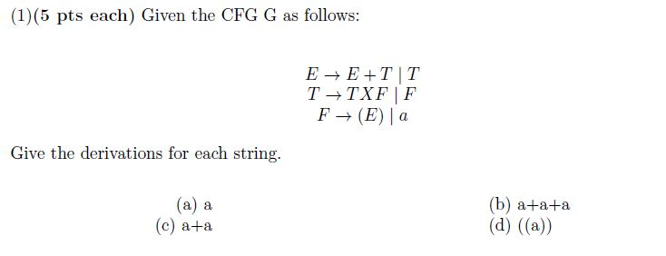 Solved (1) (5 pts each) Given the CFG G as follows: F→(E) | | Chegg.com