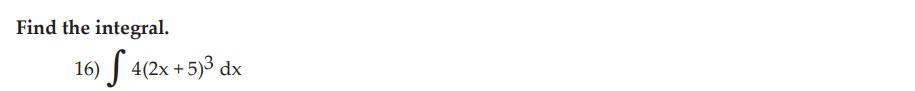 Solved Find the integral. 16) ∫4(2x+5)3dx | Chegg.com