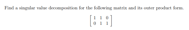 Solved Find a singular value decomposition for the following | Chegg.com
