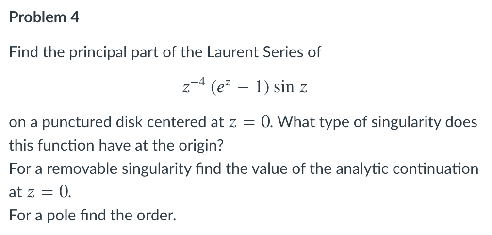 Solved Problem 4 Find the principal part of the Laurent | Chegg.com