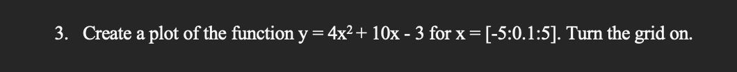 Solved 3. Create a plot of the function y = 4x2 + 10x - 3 | Chegg.com