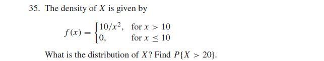 Solved 35. The density of X is given by 10/x?, for x > 10 | Chegg.com