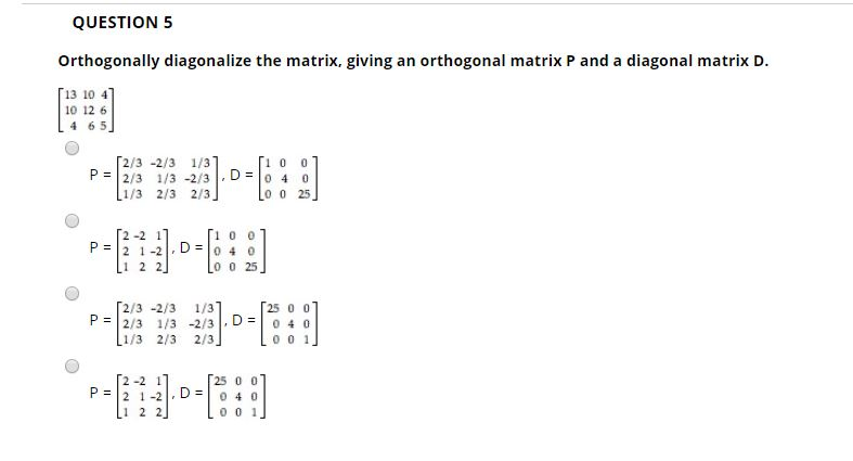 Solved QUESTION 5 Orthogonally diagonalize the matrix, | Chegg.com
