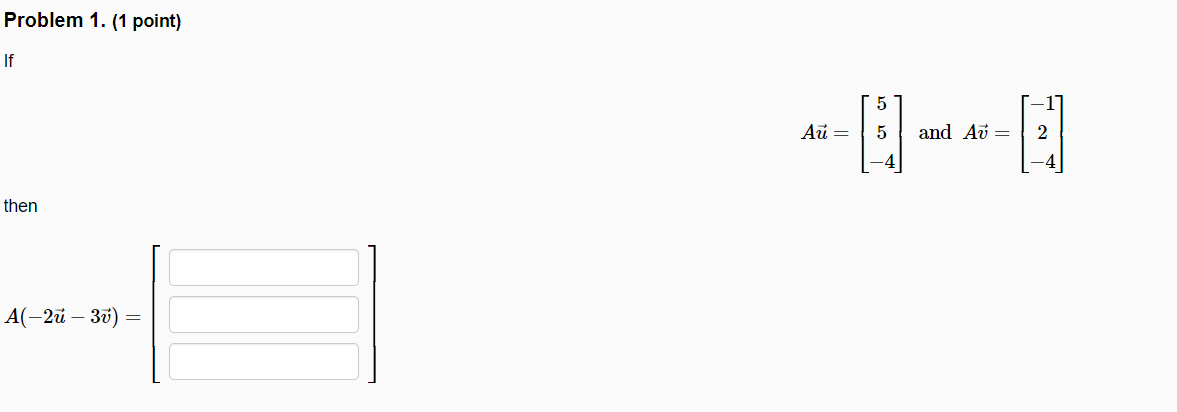 Solved Problem 1. (1 point) If Au=⎣⎡55−4⎦⎤ and Av=⎣⎡−12−4⎦⎤ | Chegg.com