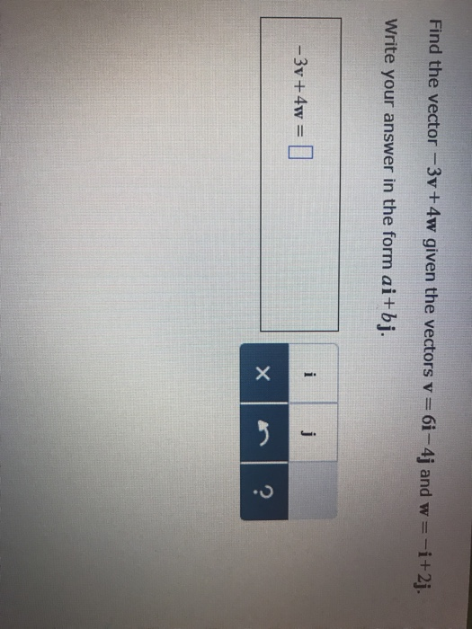 Solved Find the vector -3v+4w given the vectors v-6i-4j and | Chegg.com