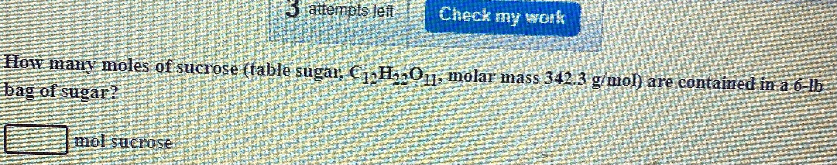 Solved How many moles of sucrose (table sugar, C12H22O11, | Chegg.com