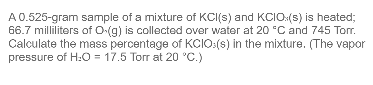 Solved A 0.525-gram sample of a mixture of KCl(s) and KClO3( | Chegg.com