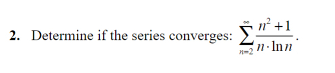 Solved Determine if the series converges: ∑n=2∞n2+1n*lnn. | Chegg.com