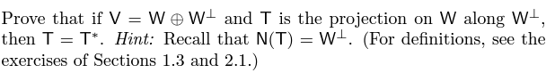 Solved Prove that if V=W⊕W⊥ and T is the projection on W | Chegg.com Solved Prove that if V=W⊕W⊥ and T is the projection on W | Chegg.com