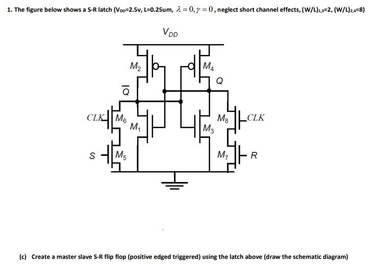 Solved 1. The figure below shows a S-R latch (VoD=2.5v, | Chegg.com