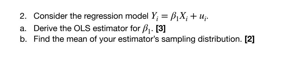 Solved 2. Consider the regression model Y; = BX; + u;. a. | Chegg.com