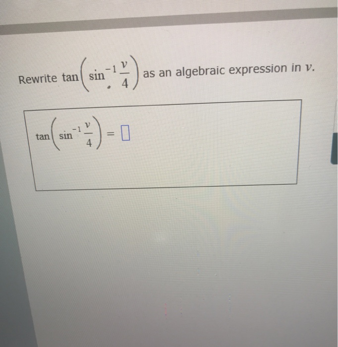 Solved Rewrite tan sin as an algebraic expression in v. 4 | Chegg.com