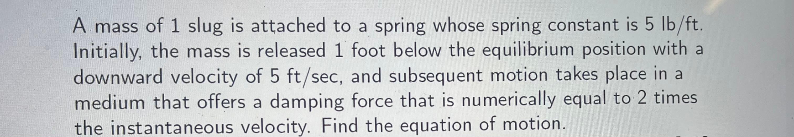 Solved A mass of 1 slug is attached to a spring whose spring | Chegg.com
