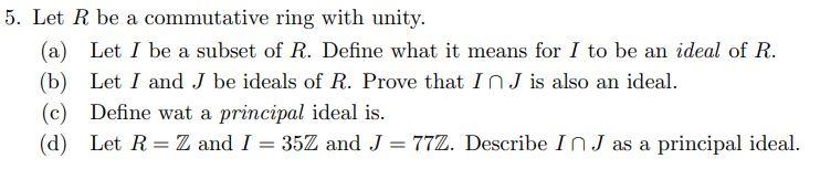 Solved 5. Let R be a commutative ring with unity. (a) Let I | Chegg.com