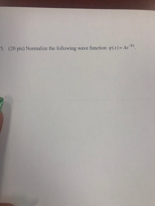 Solved -Srl 5. (20 pts) Normalize the following wave | Chegg.com