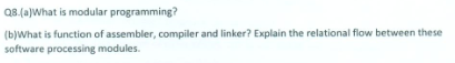 Solved Q8.(a)What is modular programming? (b)What is | Chegg.com