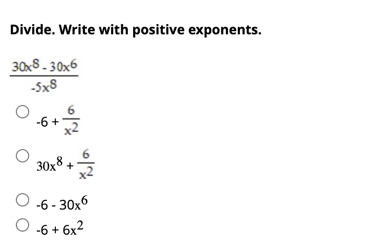 Solved Divide. Write with positive exponents.30x8-30x6-5x8 | Chegg.com