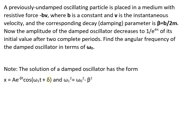 Solved A previously-undamped oscillating particle is placed | Chegg.com